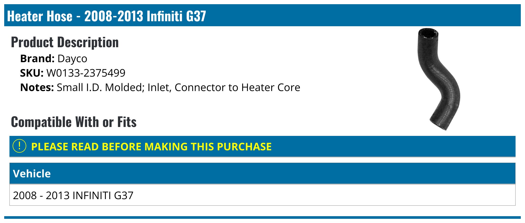 2008-2013 Infiniti G37 Heater Hose - Dayco W0133-2375499 - PartsGeek.com