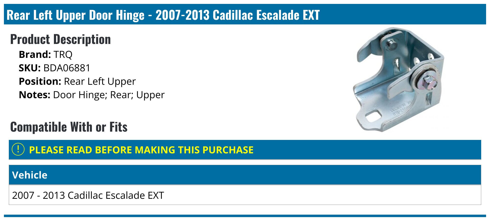 2007-2013 Cadillac Escalade EXT Door Hinge - TRQ BDA06881 - Rear Left ...
