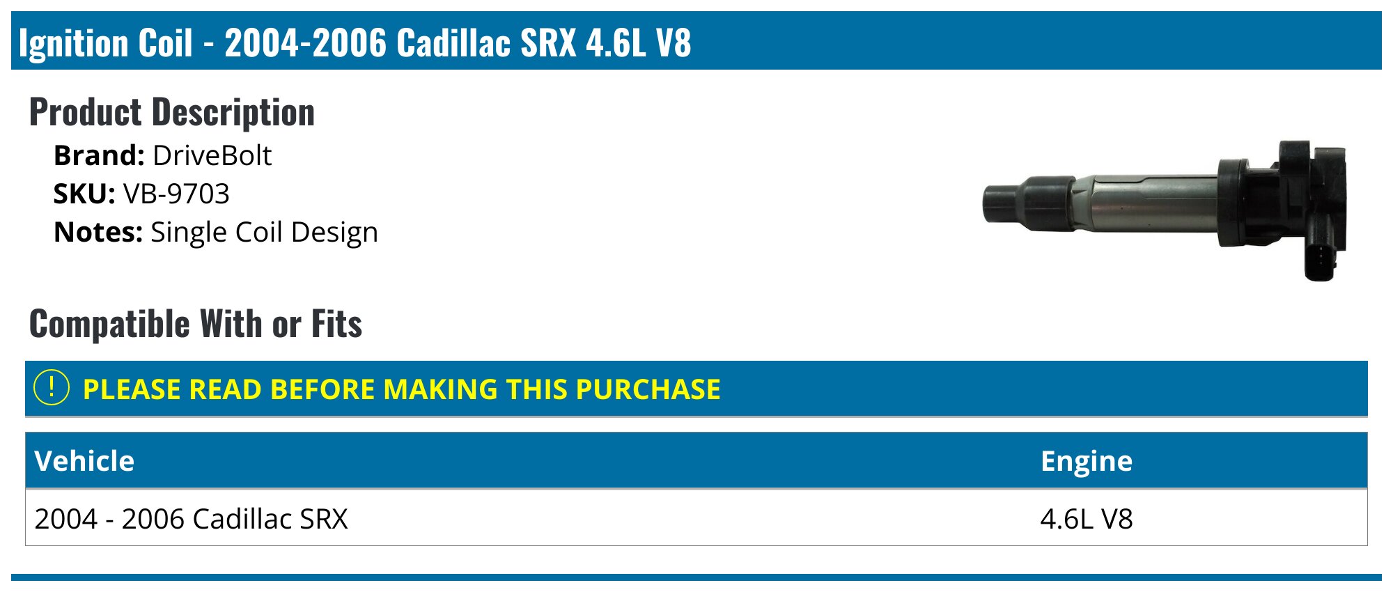 2004-2006 Cadillac SRX Ignition Coil - DriveBolt VB-9703 - PartsGeek.com