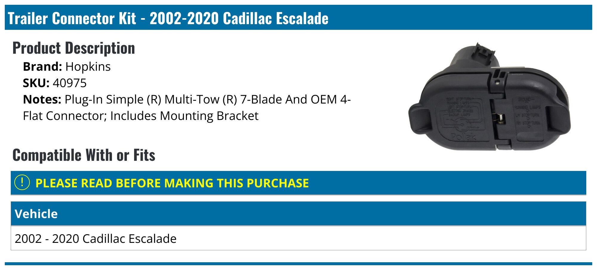 2002-2020 Cadillac Escalade Trailer Connector Kit - Hopkins 40975 ...