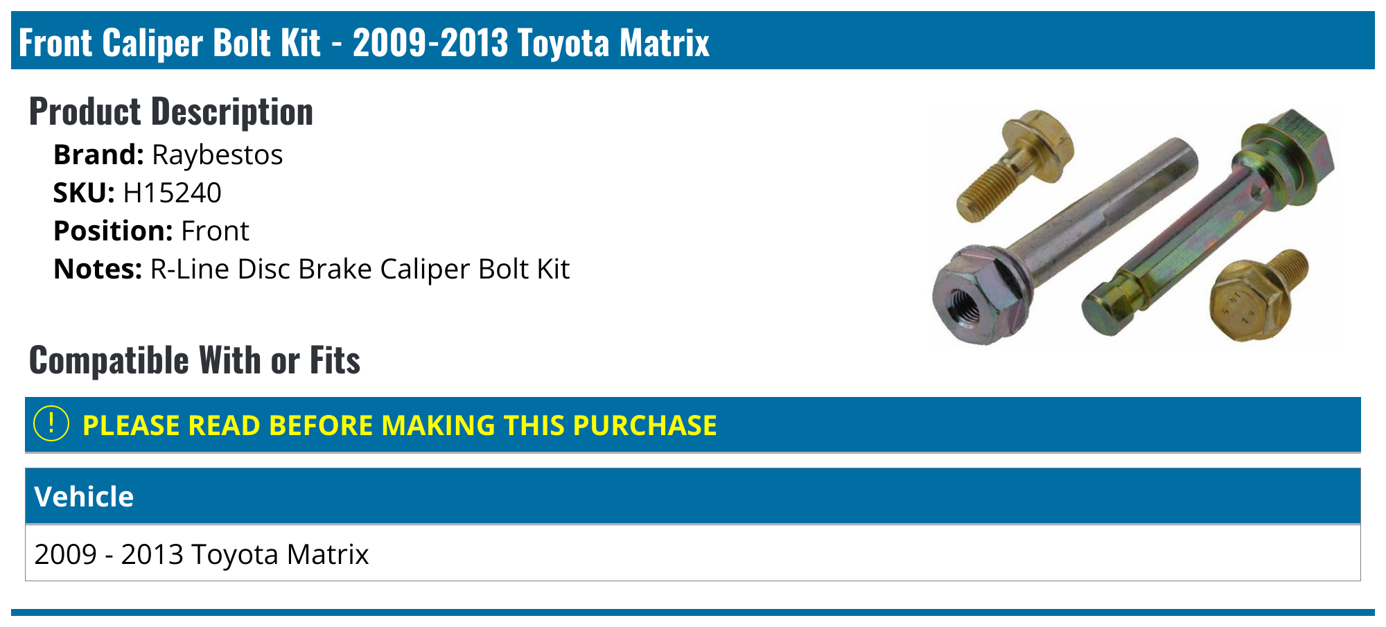 2009-2013 Toyota Matrix Caliper Bolt - Raybestos H15240 - Front ...